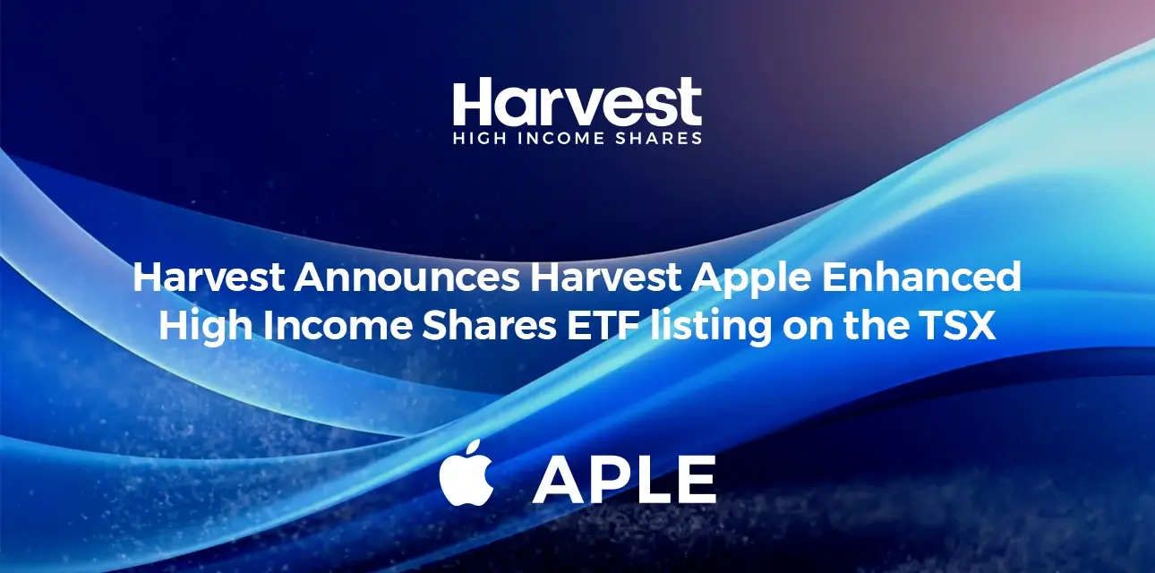 Harvest Announces Harvest Apple Enhanced High Income Shares ETF listing on the TSX - Harvest ETFs